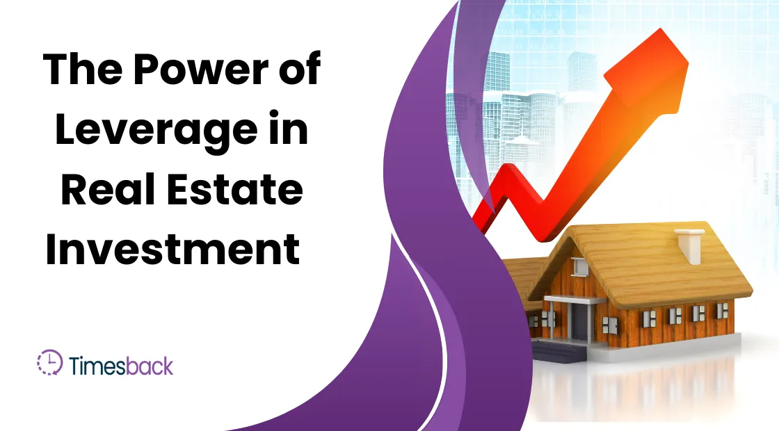 The Power of Leverage in Real Estate Investment - TimesBack